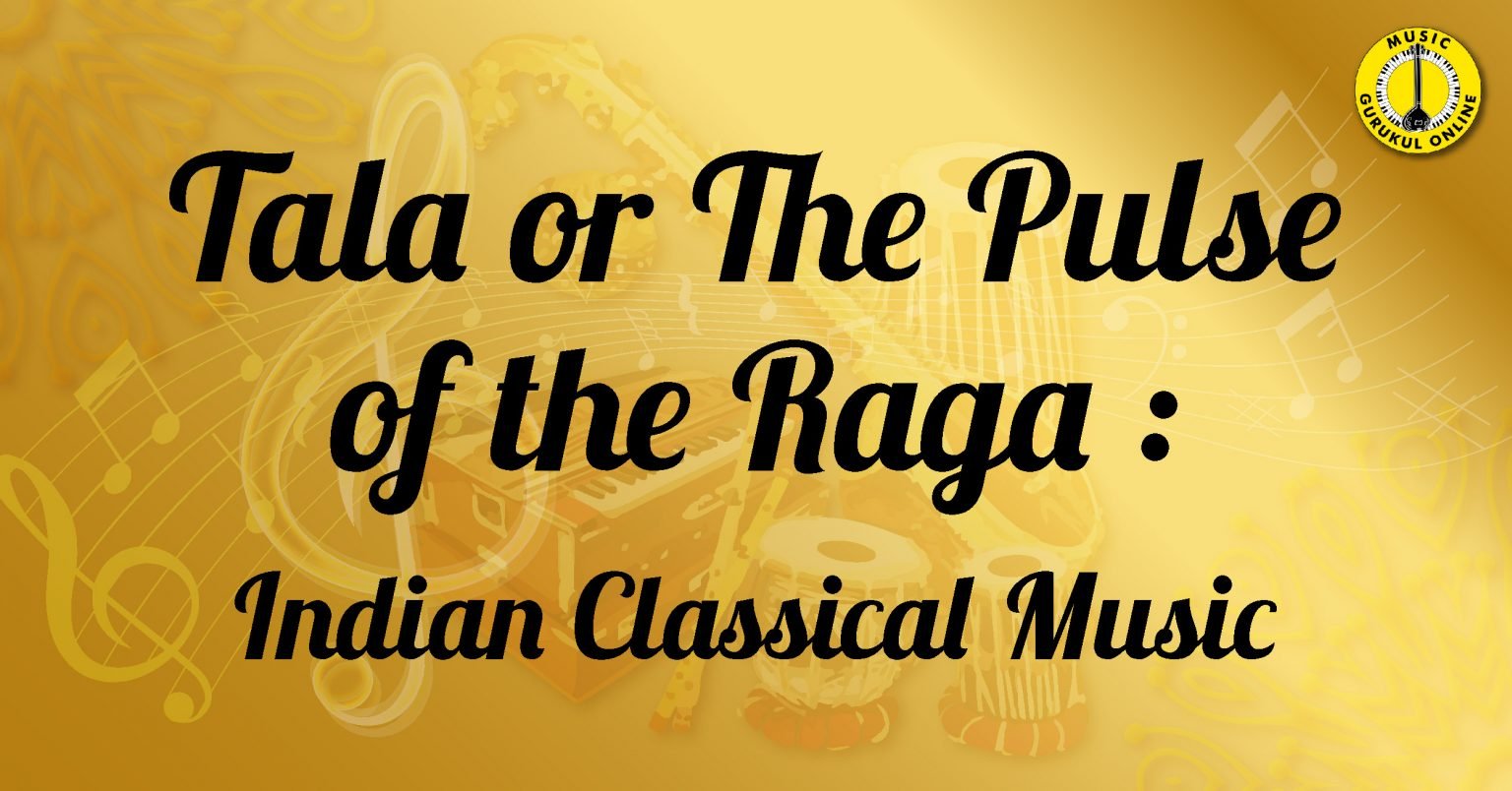 Tala Or The Pulse Of The Raga : Indian Classical Music | Music Gurukul ...