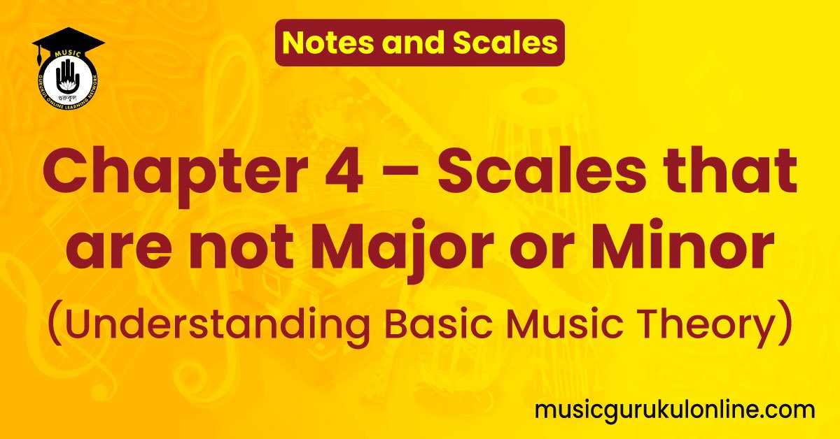 Notes And Scales: Chapter 4 - Scales That Are Not Major Or Minor ...